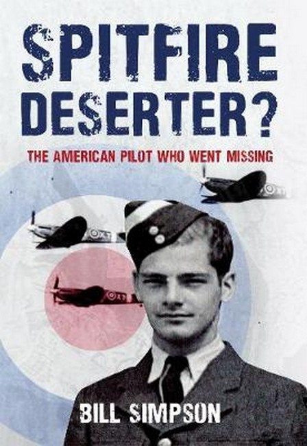 Spitfire Deserter - The American Pilot Who Went Missing - Bill Simpson ...